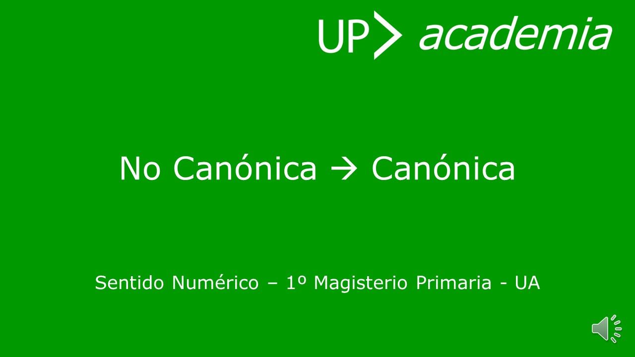 Sentido Numérico. Paso de no Canónica a Canónica